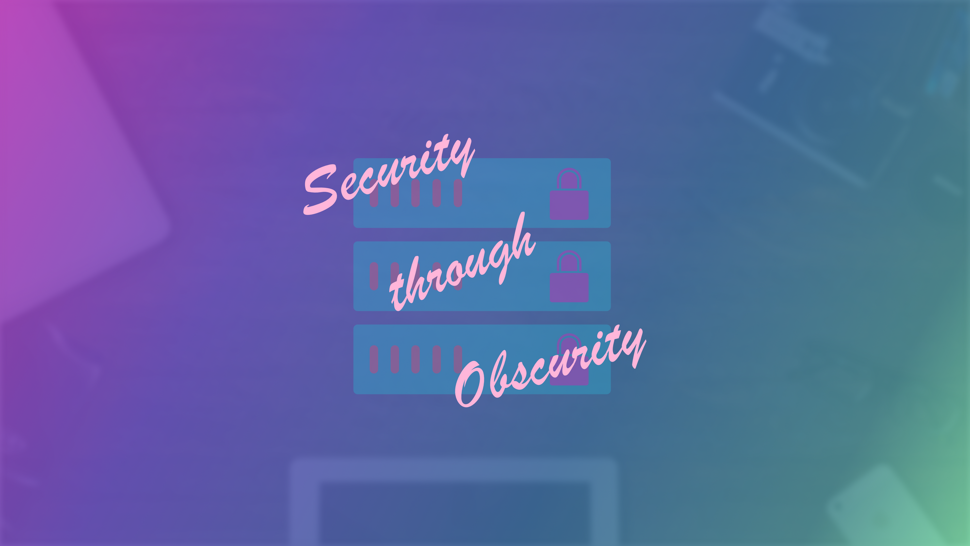 Security through Obscurity Security through Obscurity