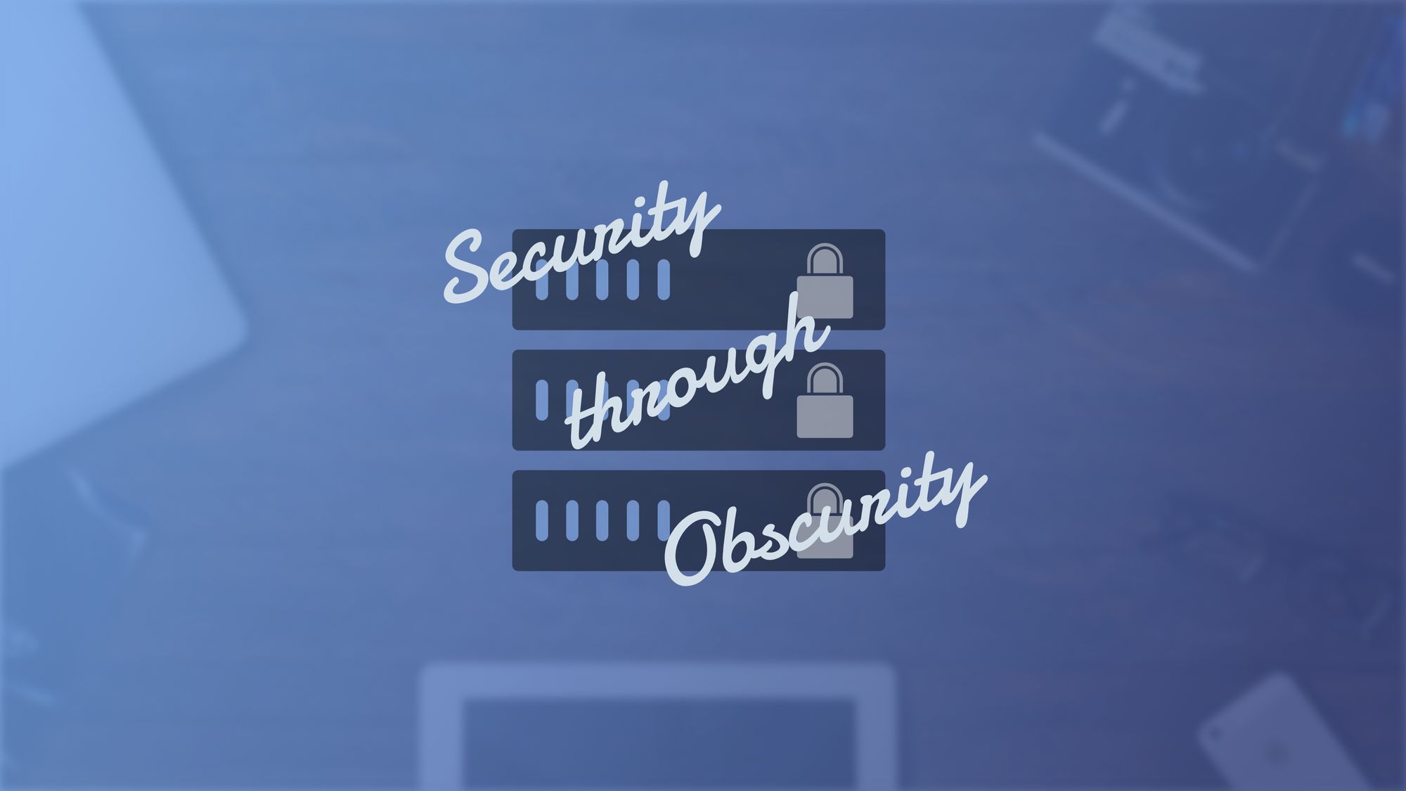 Security through Obscurity Security through Obscurity